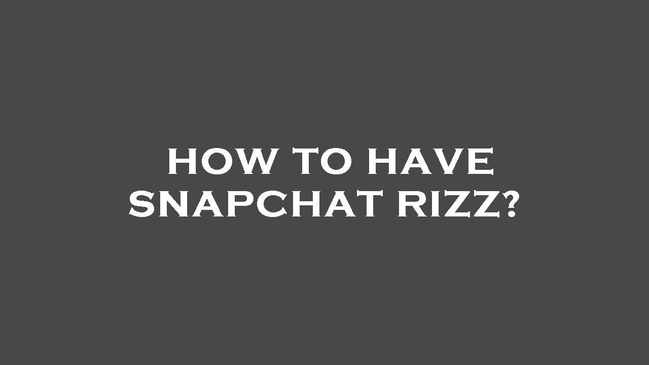 How to have snapchat rizz? - YouTube