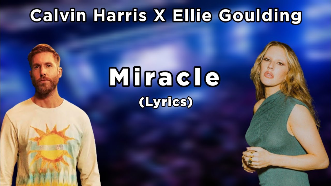 Calvin Harris, Ellie Goulding - Miracle (Lyrics) - YouTube