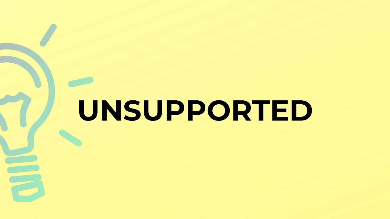What is the meaning of the word UNSUPPORTED? - YouTube