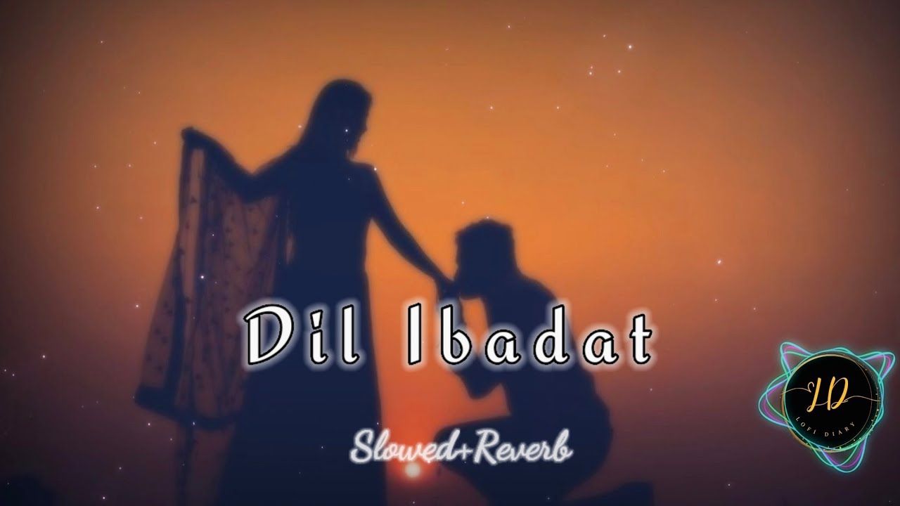 Dil Ibadat slowed reverb || Dil Ibadat kar raha hai full song slow and ...