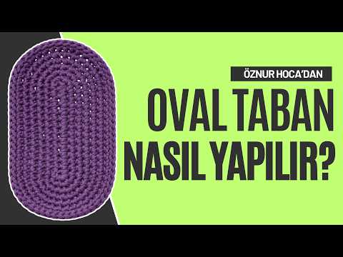 Oval Taban Nasıl Yapılır? | Örgü Çanta İçin Oval Taban Yapımı (Adım Adım)