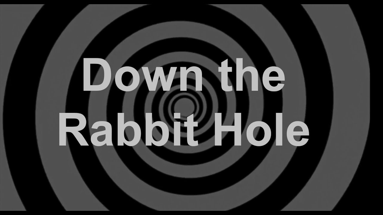 Down the Rabbit Hole - YouTube