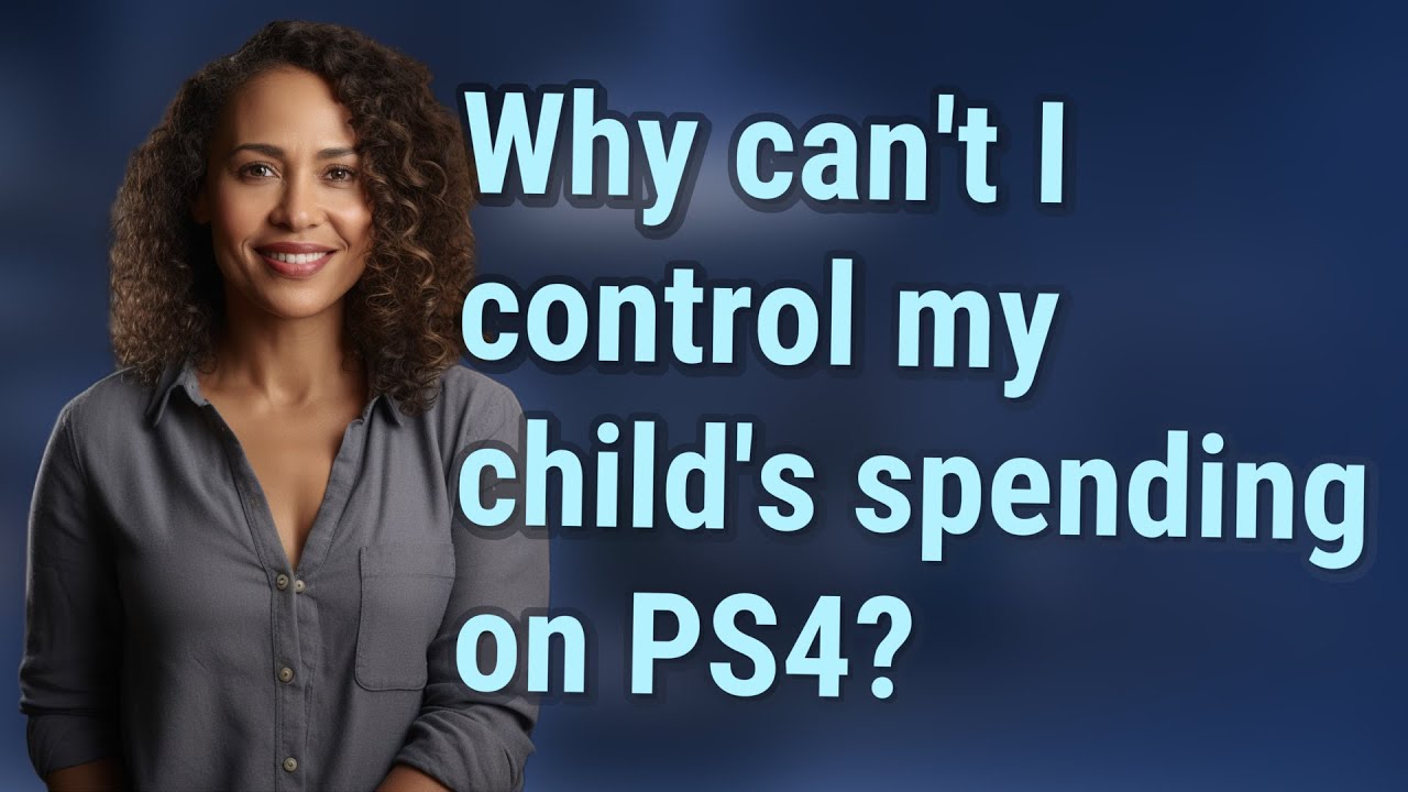Why Can t I Control My Child s Spending On PS4 YouTube why-can-t-i-control-my-child-s-spending-on-ps4-youtube