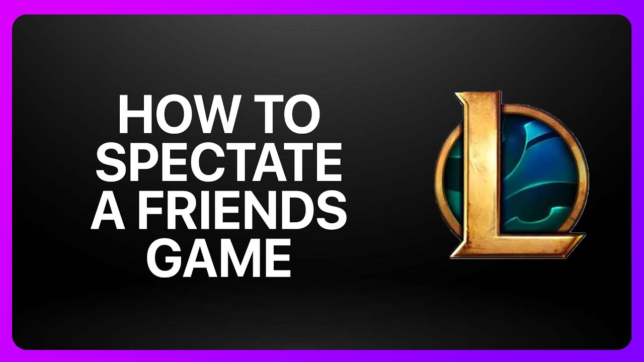 How to Spectate a Friend’s Game in League of Legends ! Tutorial - YouTube