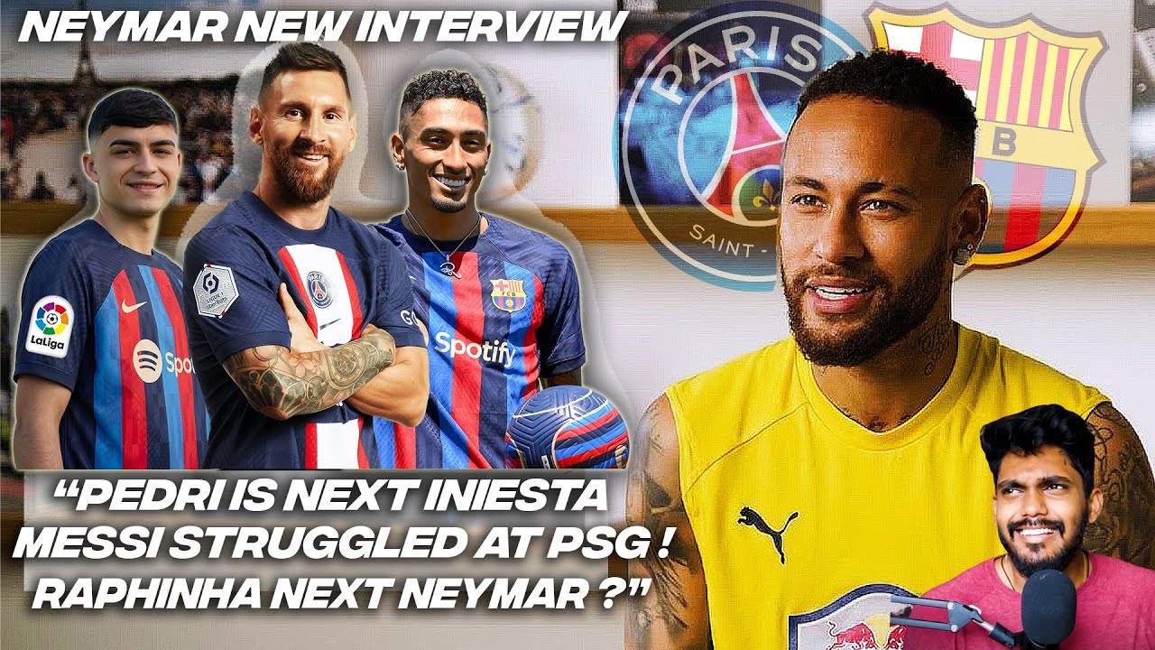 Neymar Interview: On Messi's Struggle at PSG, Comments on PEDRI ...