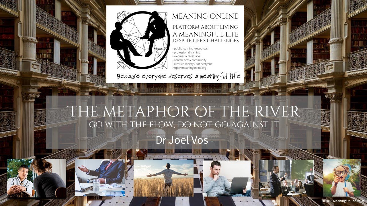 The metaphor of the river: go with the flow, do not go against it ...