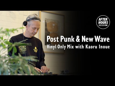 Post Punk & New Wave Vinyl Only Mix with Kaoru Inoue | AFTER HOURS SESSION
