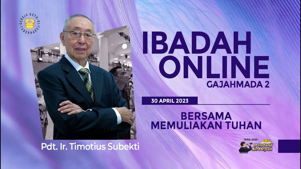 Pdt. Ir. Timotius Subekti - BERSAMA MEMULIAKAN TUHAN - 30.04.2023 ...