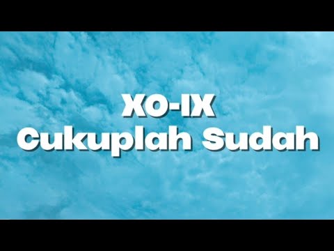 XO-IX - Cukuplah Sudah (Lirik) - YouTube