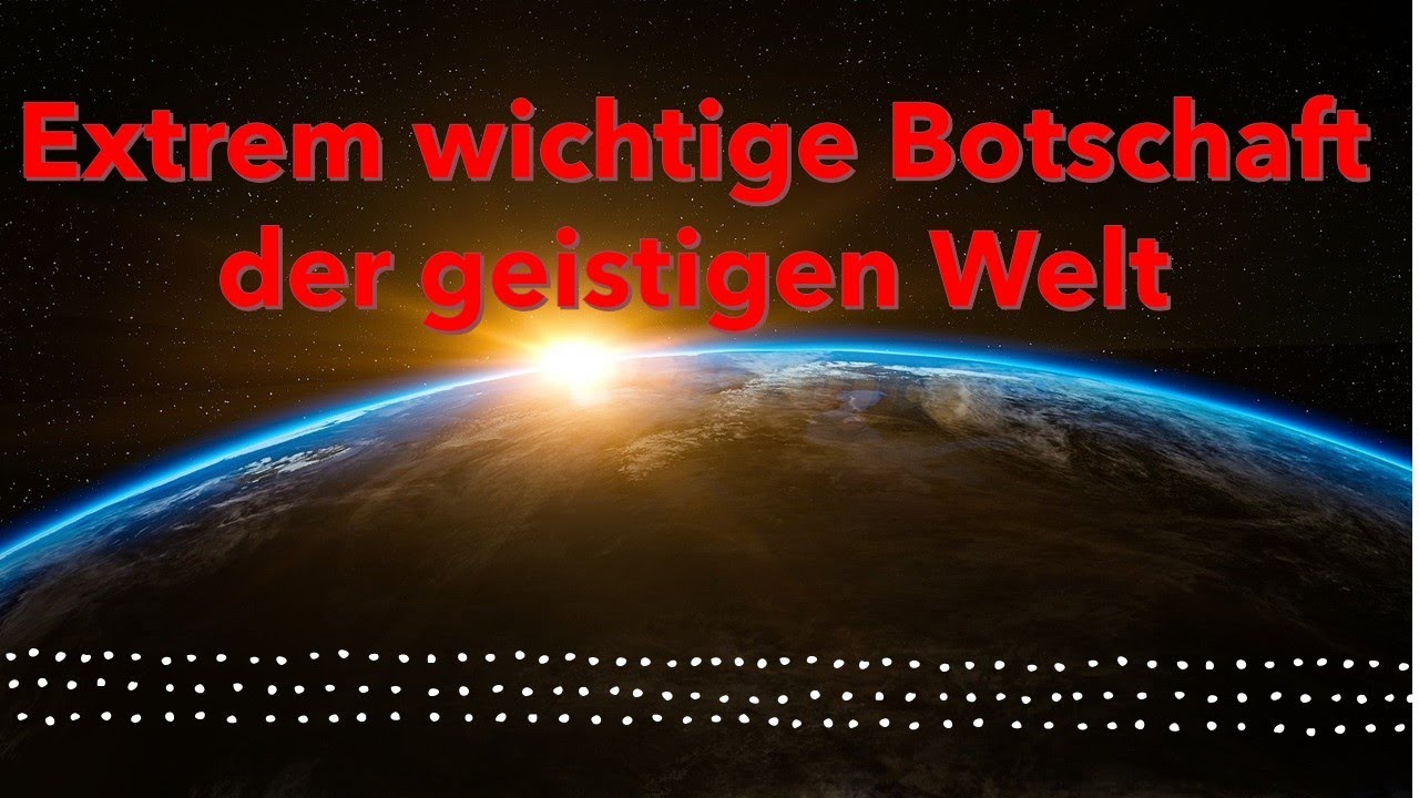 Die geistige Welt sagt - sehr wichtige Botschaft - YouTube