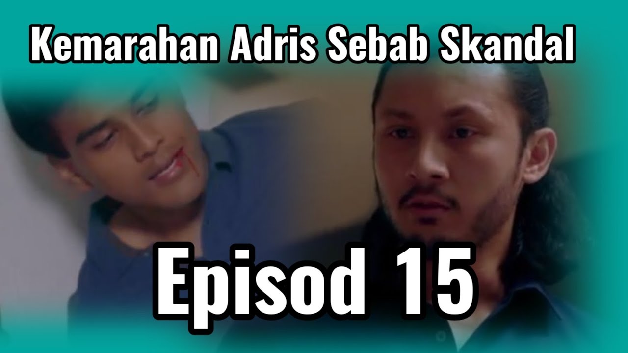 CINTA YANG TERTANGGUH EPISOD 15 FULL | KEMARAHAN ADRIS SEBAB SKANDAL - YouTube
