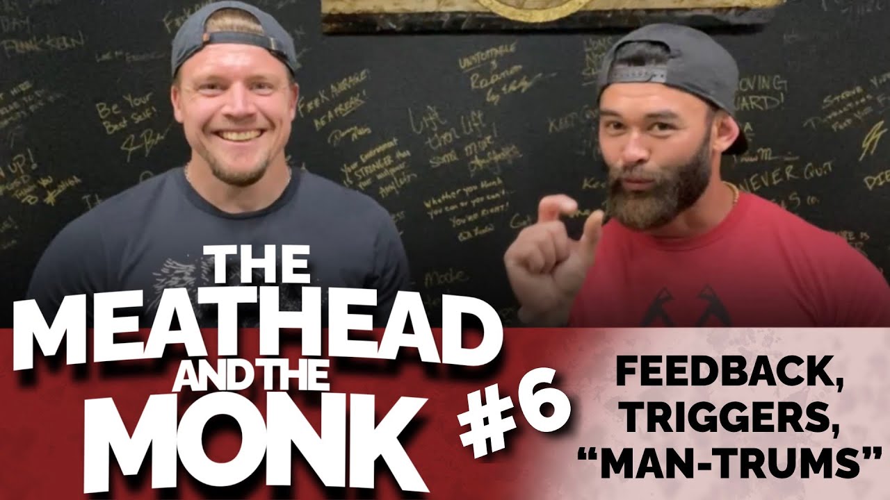 Meathead and the Monk EP 6- "Feedback, Triggers, and "MAN TRUMS" and ...
