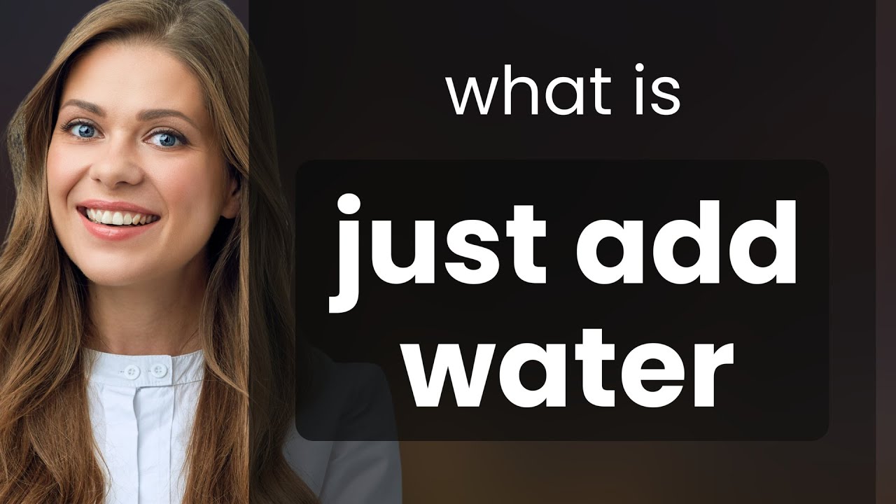 "Just Add Water": Unraveling the Meaning - YouTube