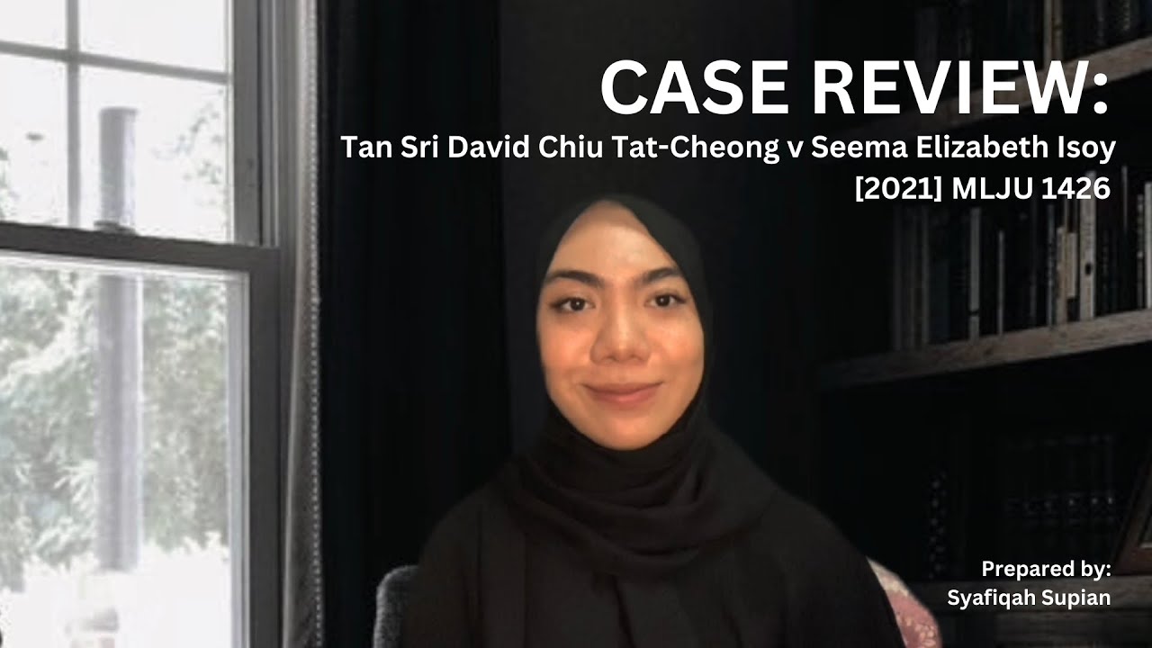 CASE REVIEW: TAN SRI DAVID CHIU TAT-CHEONG v SEEMA ELIZABETH ISOY [2021] MLJU 1426 - YouTube