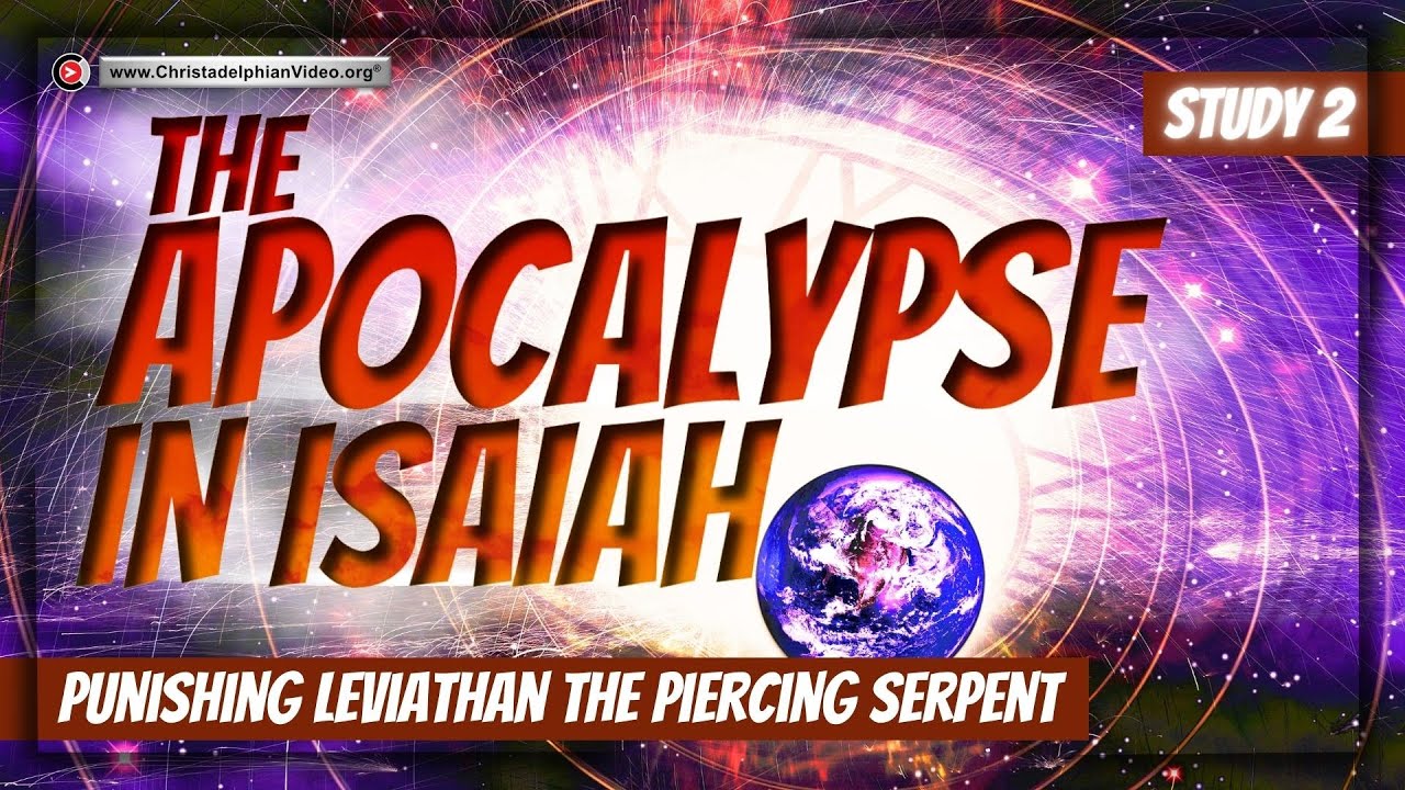 The Apocalypse in Isaiah: #2 'Punishing Leviathan the piercing serpent ...