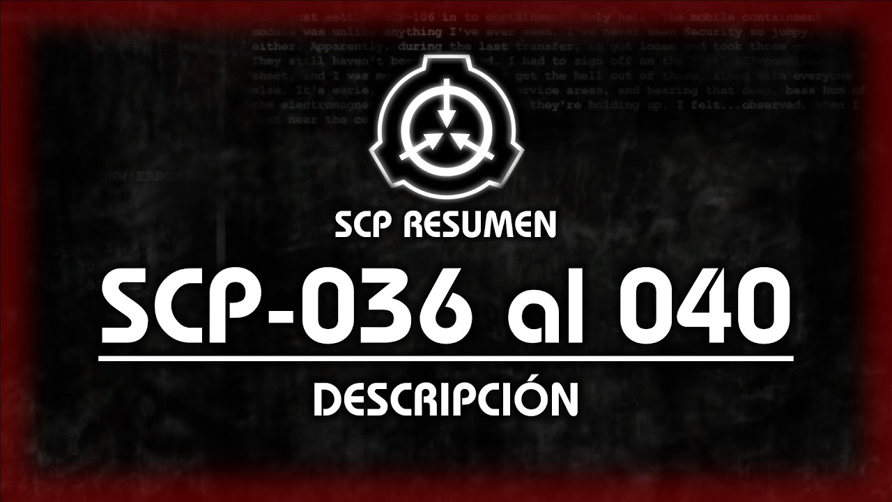 DESCRIPCIÓN DE SCP-036, 037, 038, 039 y 040 | SCP RESUMEN - YouTube