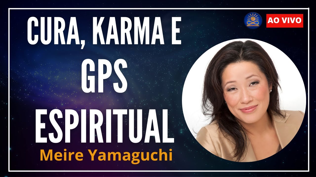 Cura, Karma e GPS Espiritual com Meire Yamaguchi - YouTube