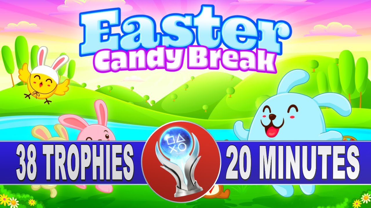 Easter Candy Break Quick Trophy Guide | Easy Platinum with 38 trophies ...