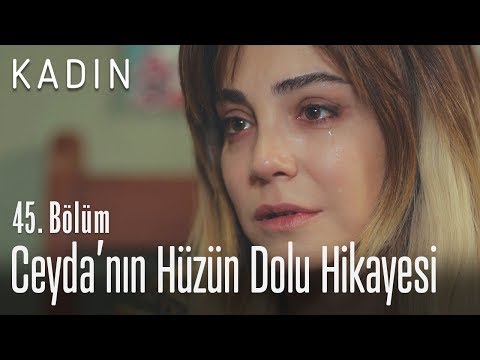 Ceyda'nın hüzün dolu hikayesi - Kadın 45. Bölüm