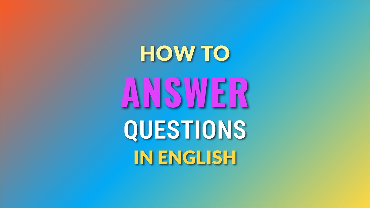 How to Answer Questions in English - YouTube