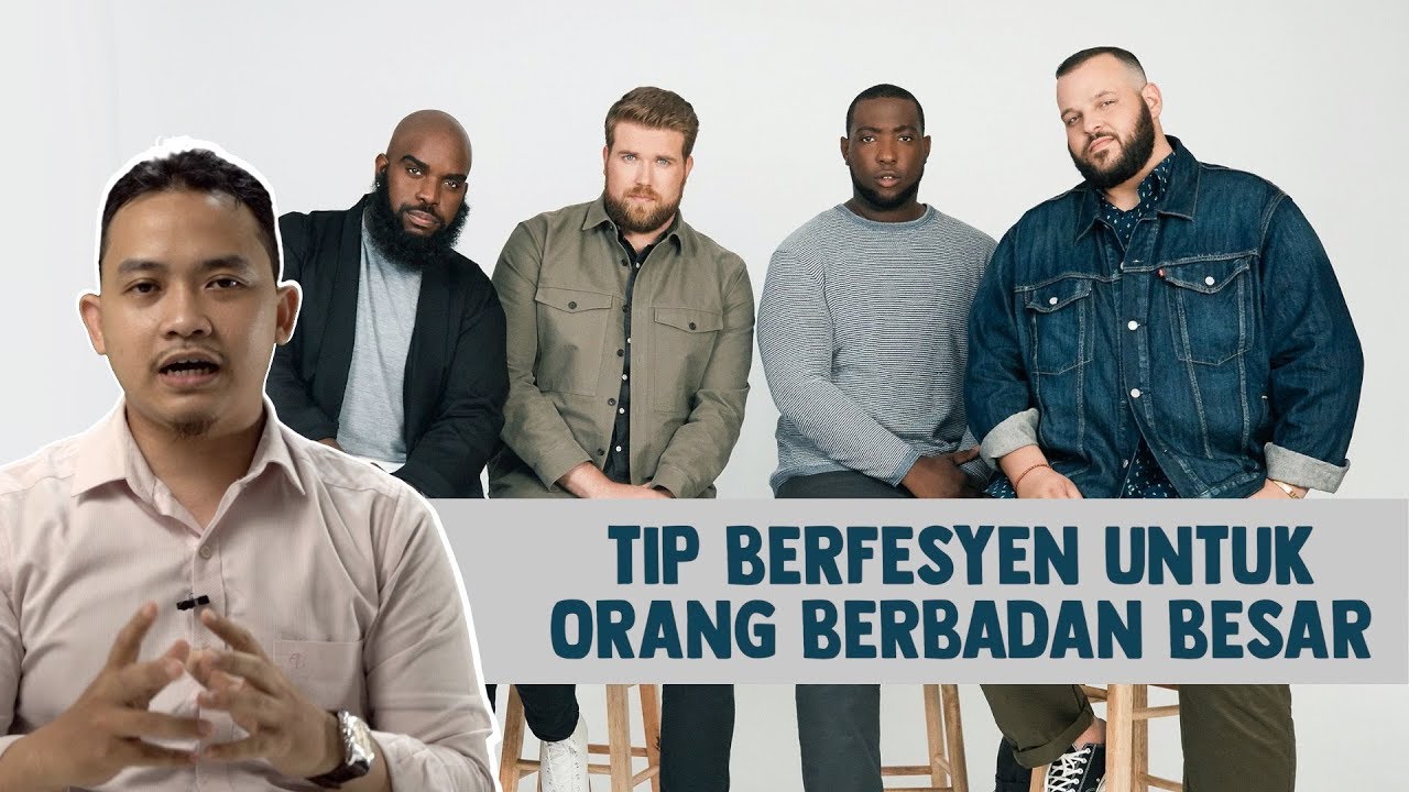 Tip Berfesyen untuk Orang Berbadan Besar - YouTube