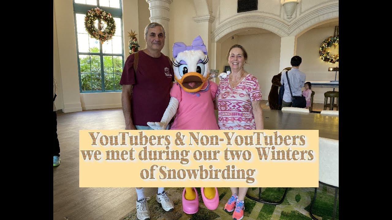 YouTubers & Non-YouTubers we met during our two Winters of Snowbirding ...