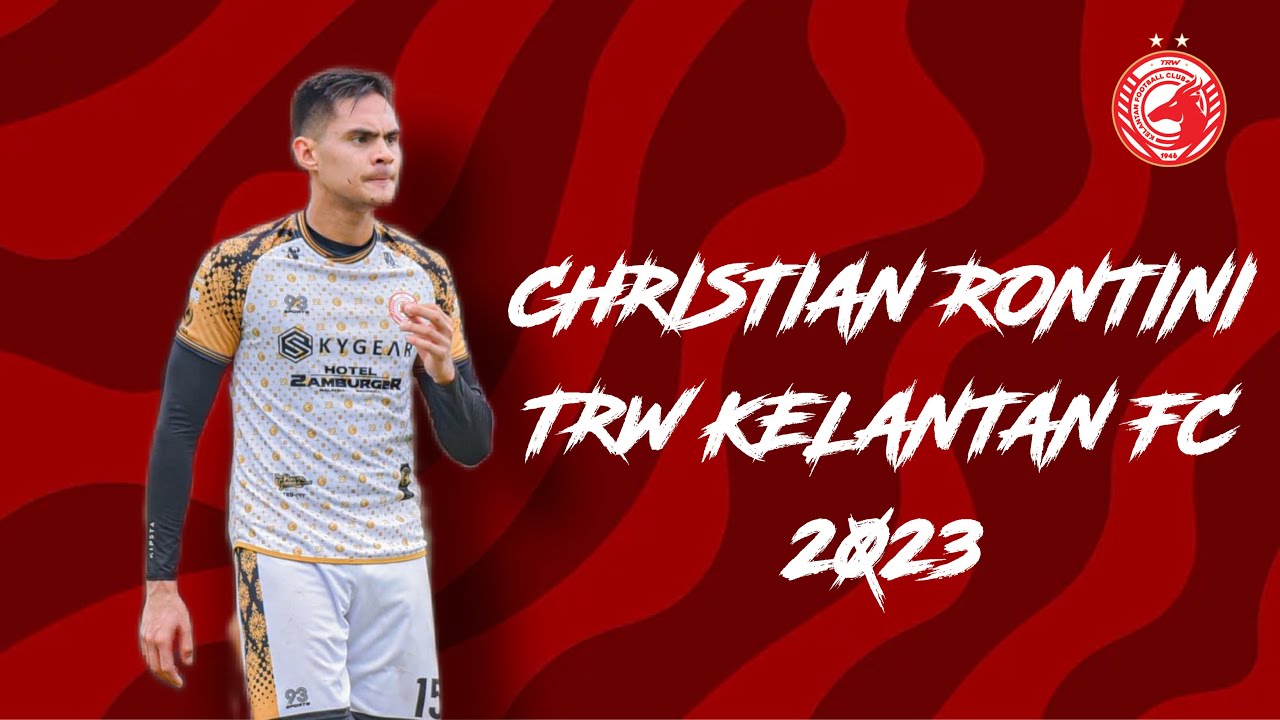 CHRISTIAN RONTINI SIGN TRW KELANTAN FC 2023 🇵🇭 | EX-PLAYER PENANG FC ...