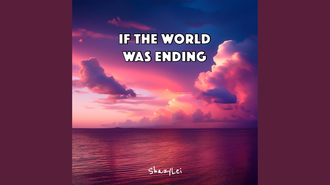 If the World Was Ending - YouTube
