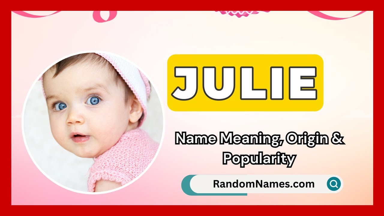 Julie - Baby Girl Name Meaning, Origin & Popularity - RandomNames.com ...