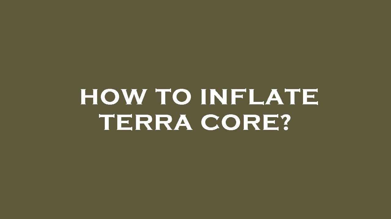 How to inflate terra core? - YouTube