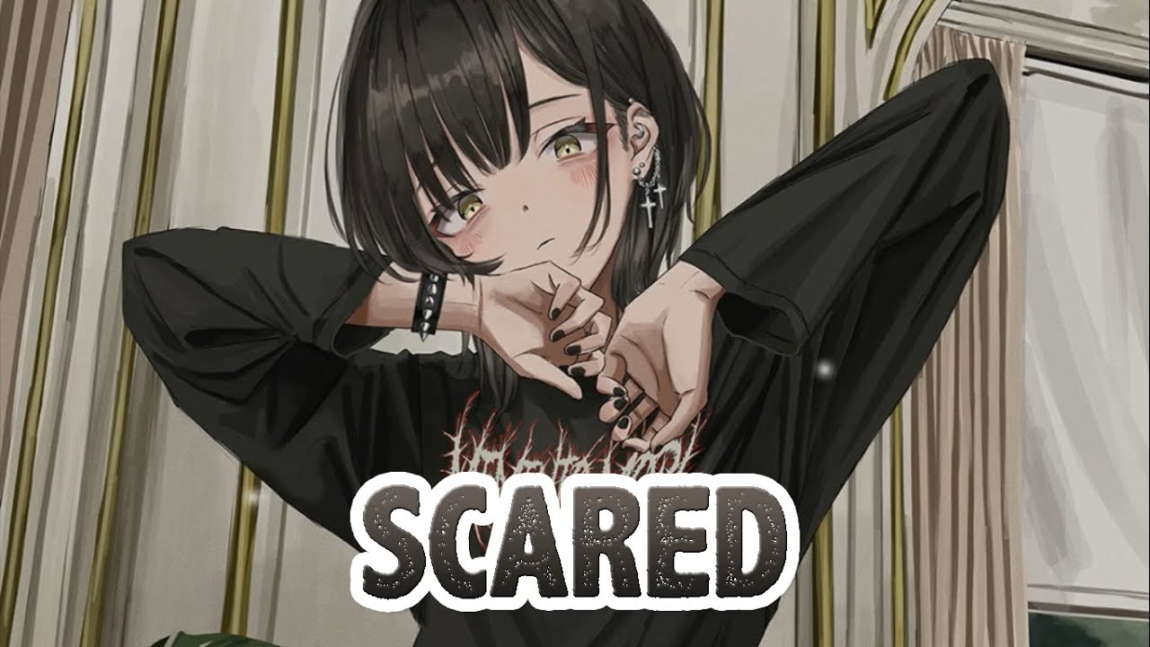 Nightcore - Scared - Lyrics - YouTube