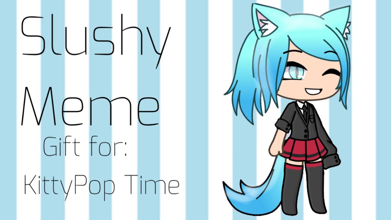 Slushy Meme | Gift for KittyPop Time | Flipaclip + Gacha - YouTube
