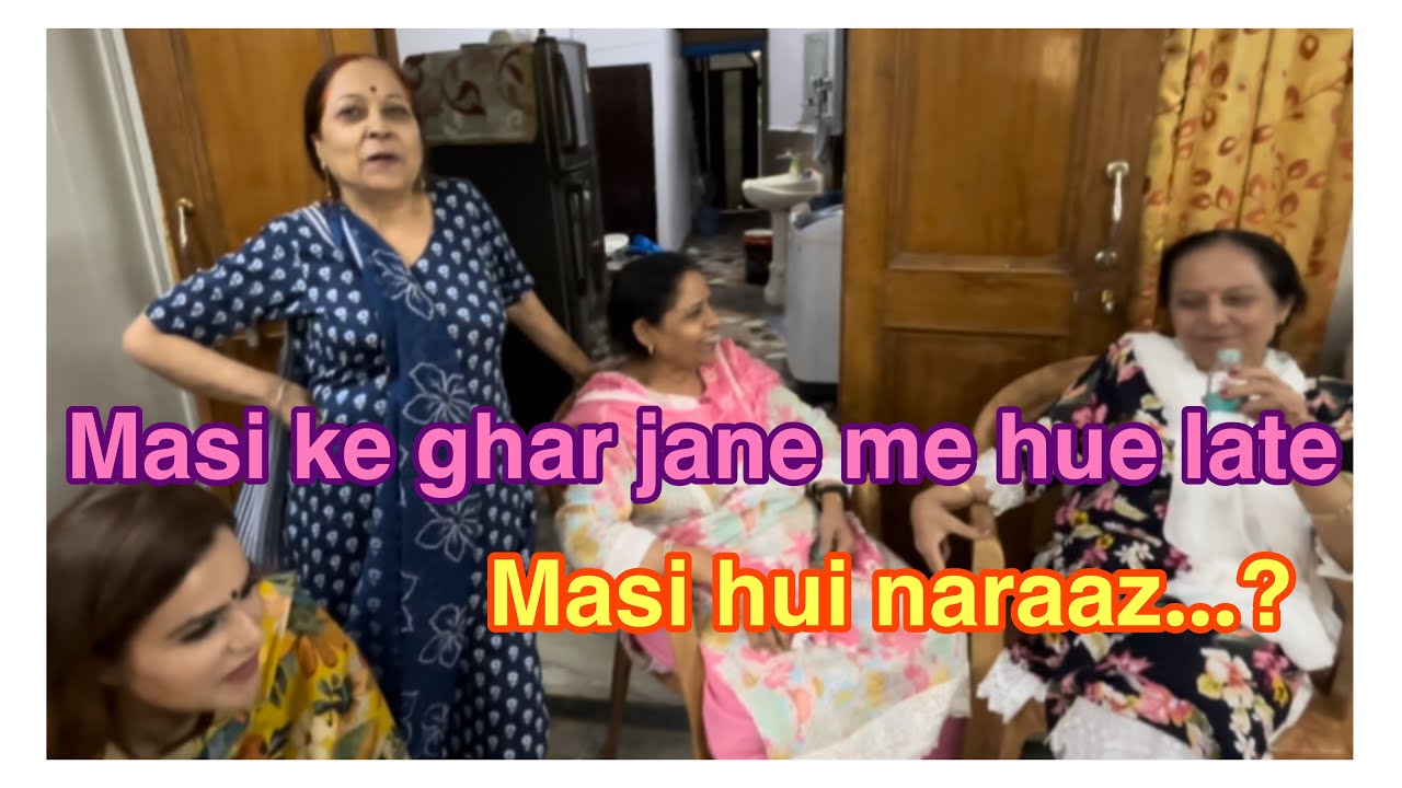Masi ke ghar jane me hue late #masi hui naraaz..? - YouTube