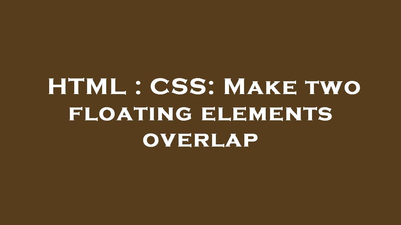 Html Css Make Two Floating Elements Overlap Youtube 1270