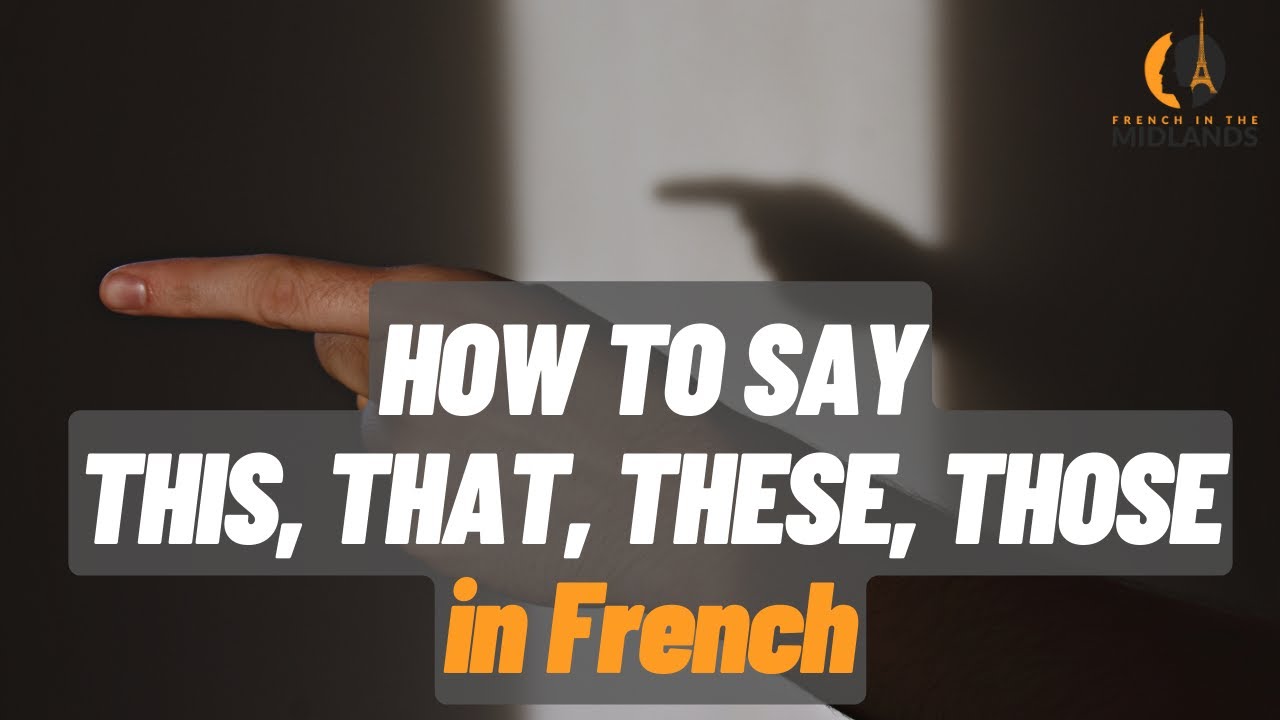 How to say THIS, THAT, THESE and THOSE in French - YouTube