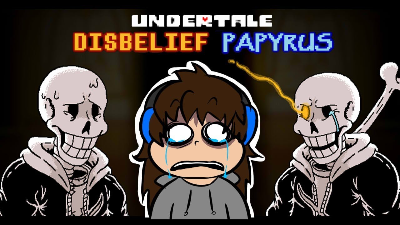 ПАПАЙРУС ДОВЕЛ МЕНЯ ДО СЛЕЗ | Undertale: Disbelief Papyrus - YouTube