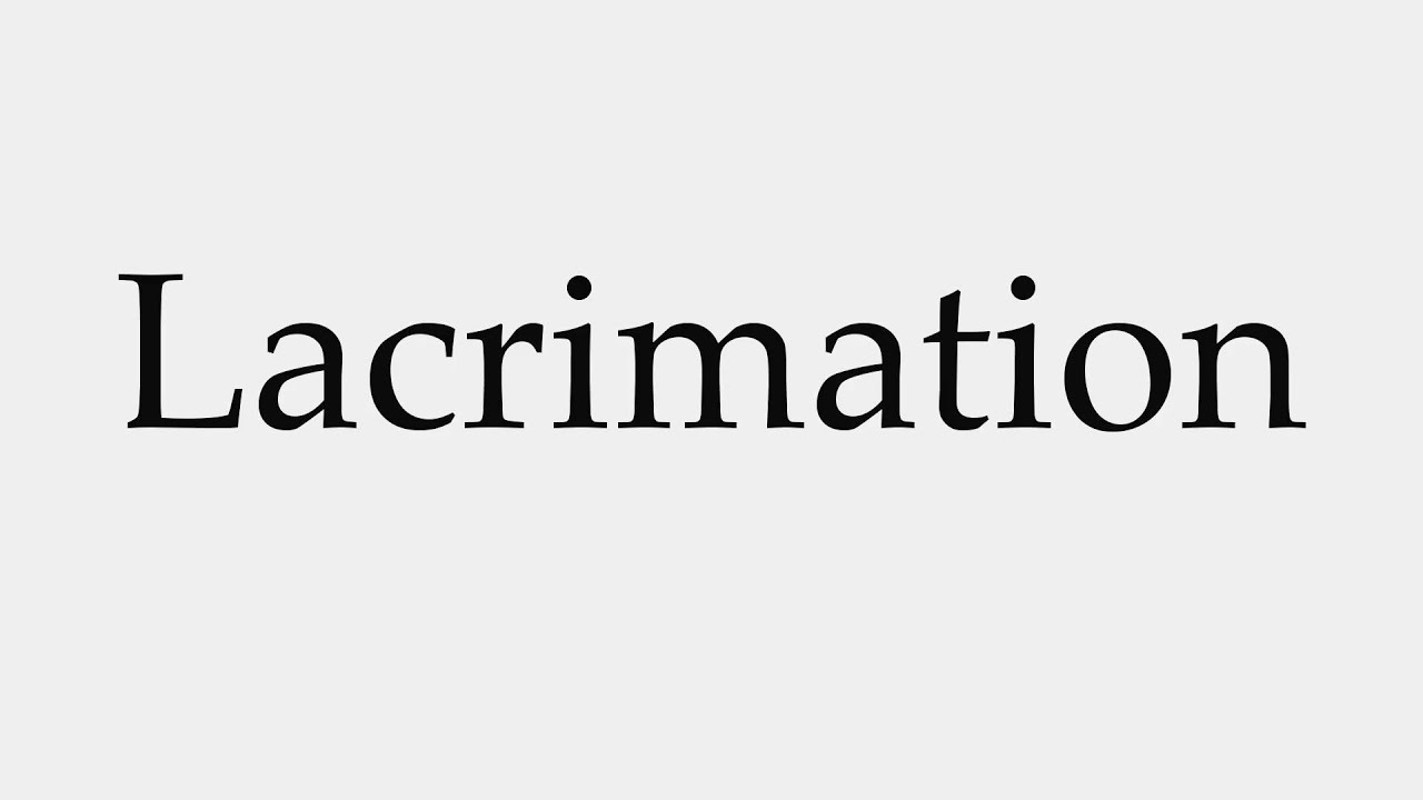 How to Pronounce Lacrimation - YouTube