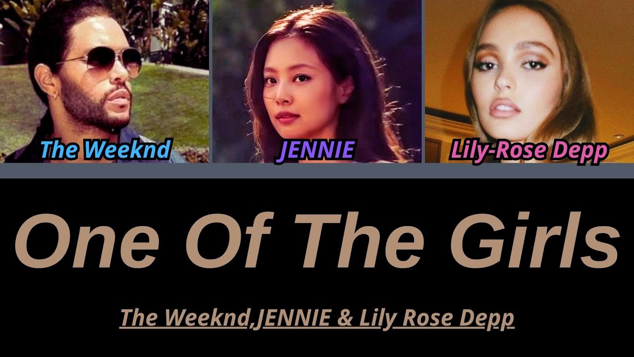 The Weeknd, JENNIE, Lily Rose Depp One Of The Girls Lyrics - YouTube
