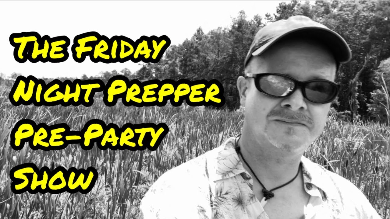 The Friday Night Prepper Pre-Party Show: Prepping for SHTF 71621 - YouTube