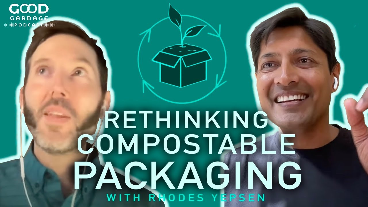 Good Garbage with Ved Krishna: Rethinking Compostable Packaging with Rhodes Yepsen - YouTube