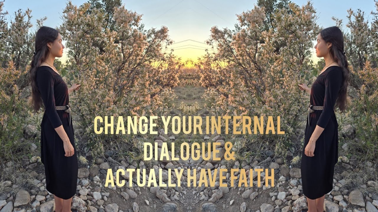 How to change your internal dialogue/thoughts and actually HAVE FAITH ...