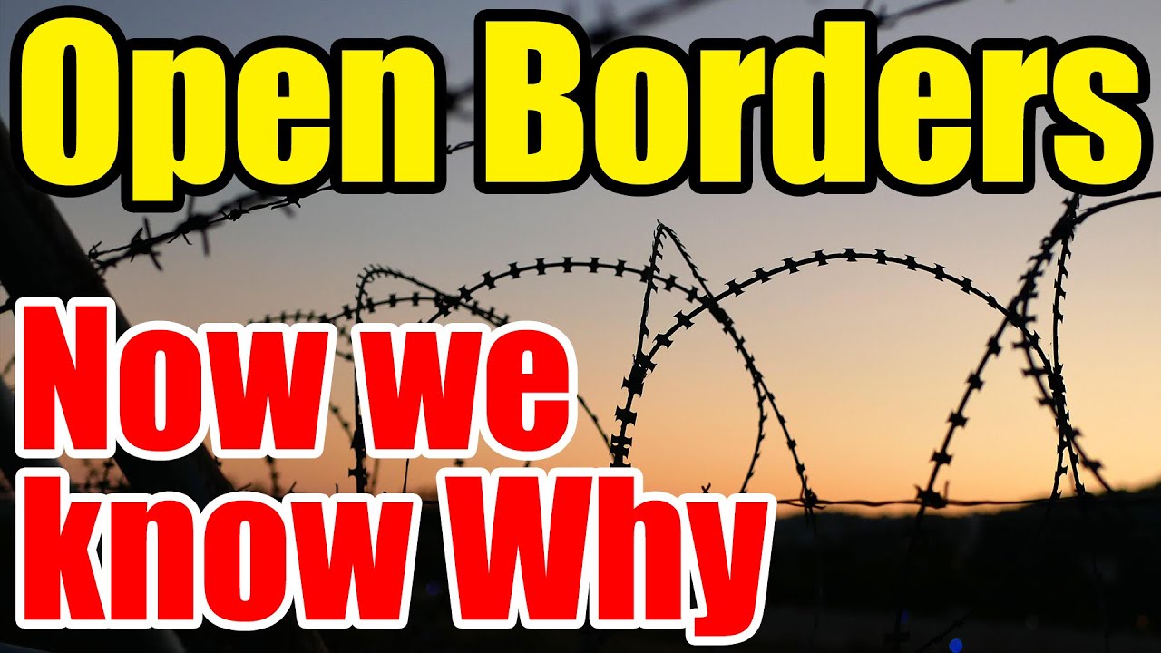 OPEN BORDERS – This is WHY and WHAT is NEXT – Get READY - YouTube