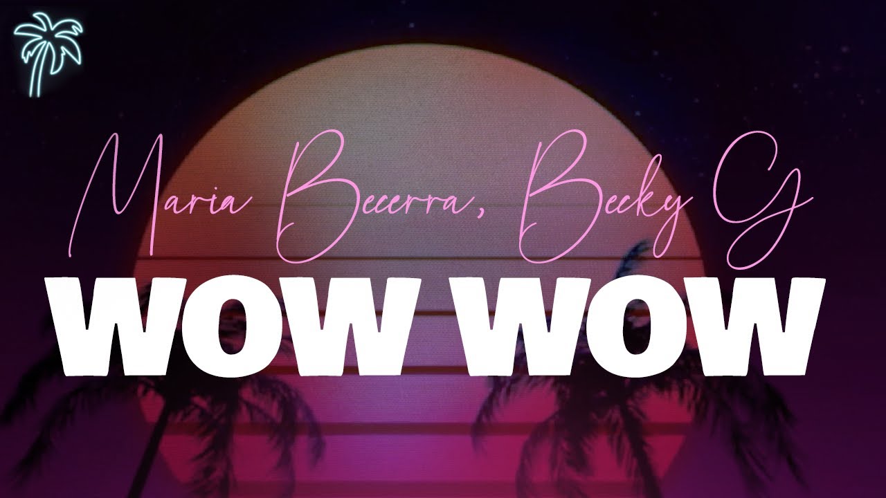 maria becerra, becky G - WOW WOW (Letra) - YouTube