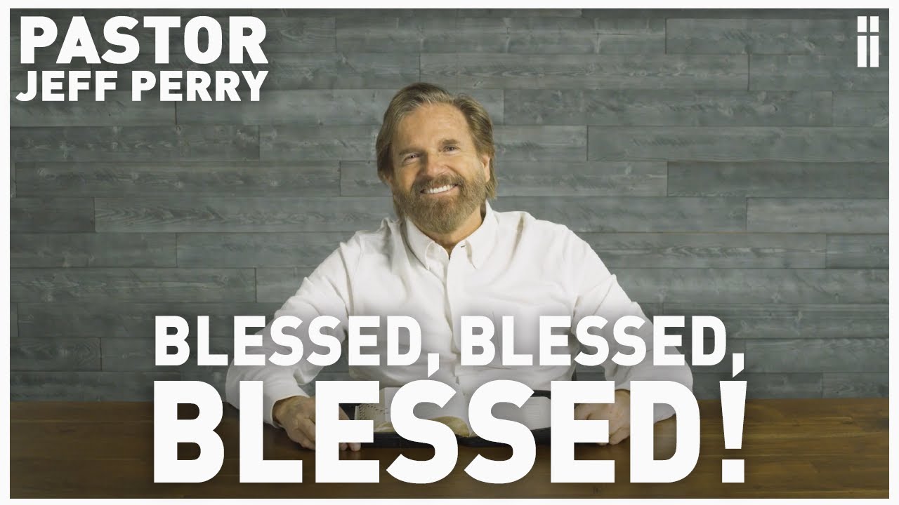 Blessed, Blessed, Blessed! | Pastor Jeff Perry - YouTube