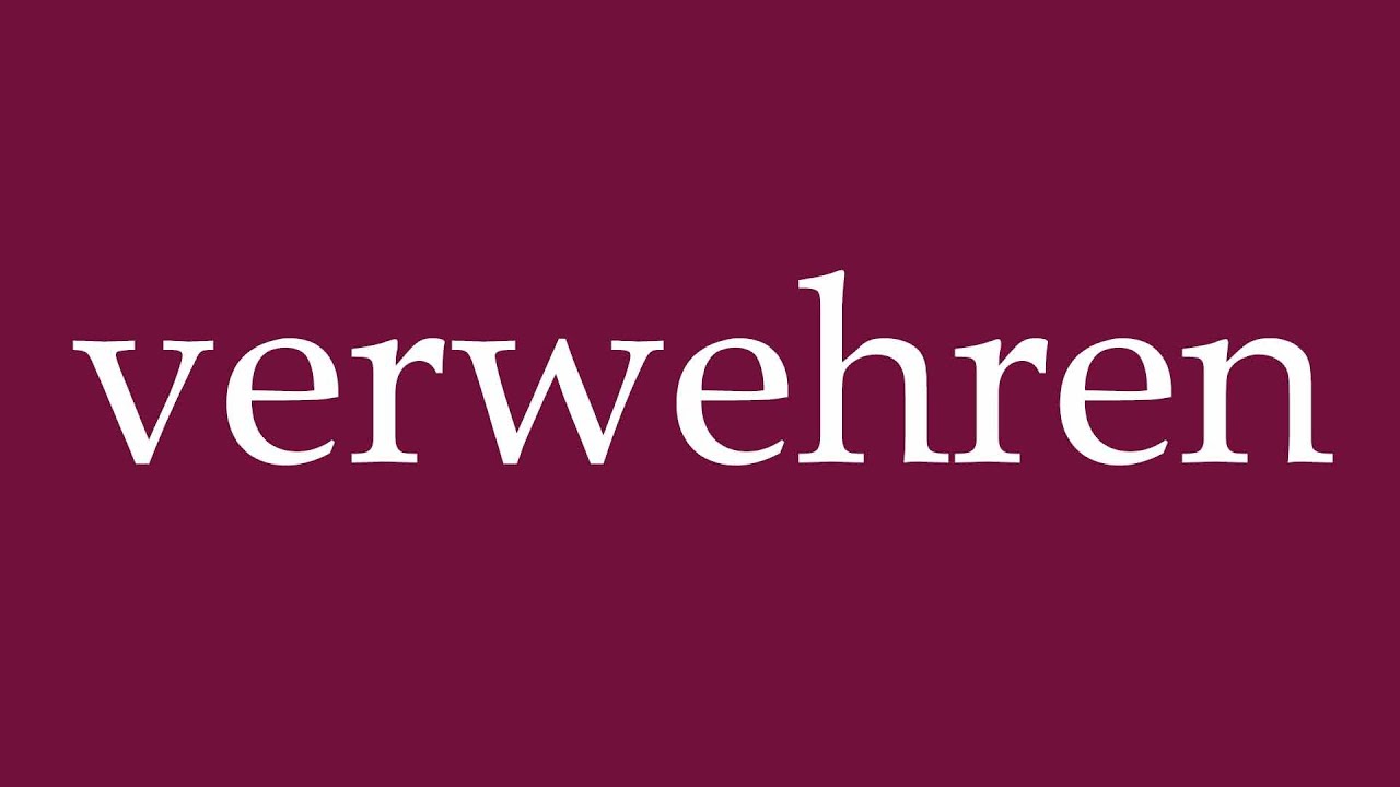 How to Pronounce ''verwehren'' (refuse) Correctly in German - YouTube