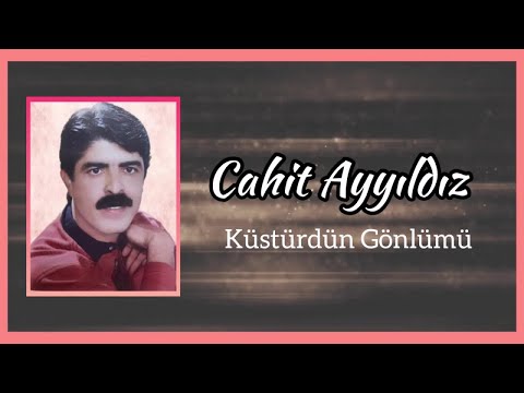 Cahit Ayyıldız - Küstürdün Gönlümü