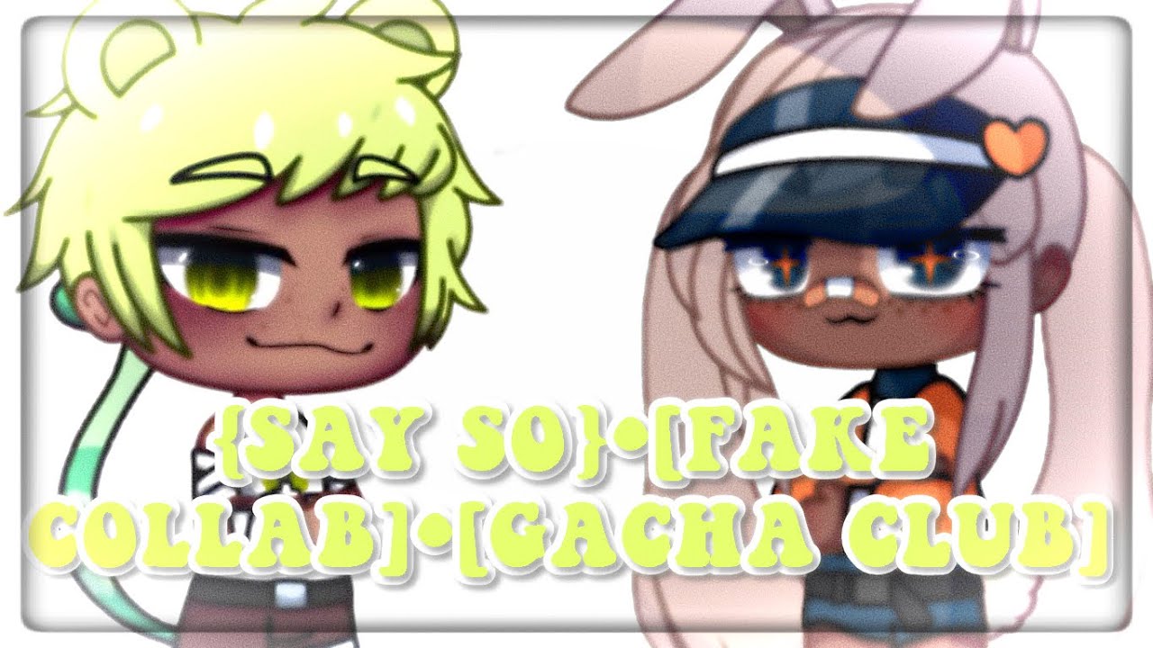 {SAY SO}•[FAKE COLLAB]•[Gacha Club] - YouTube