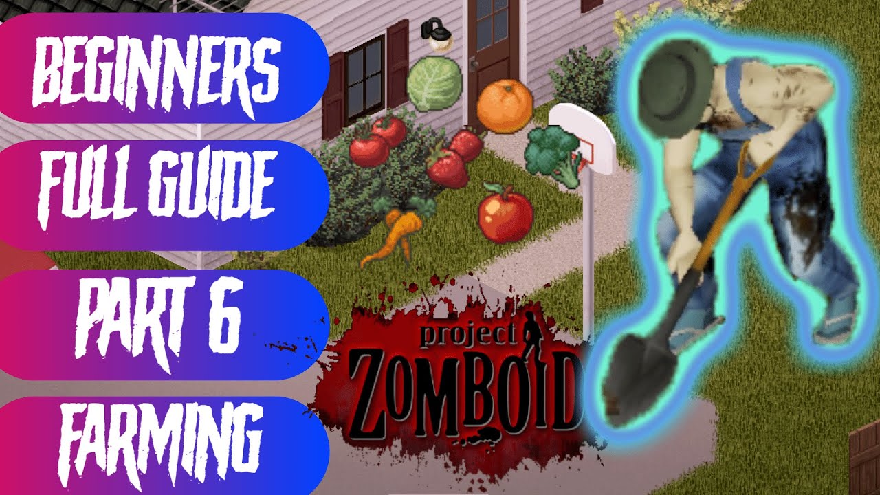 Project Zomboid - BEGINNERS FULL GUIDE - Part 6: FARMING Fully ...