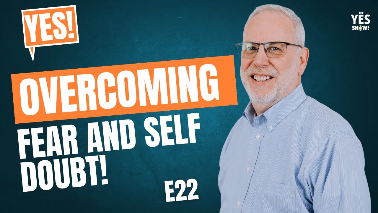 E22 Say Yes to Overcoming Fear & Self-Doubt - YouTube