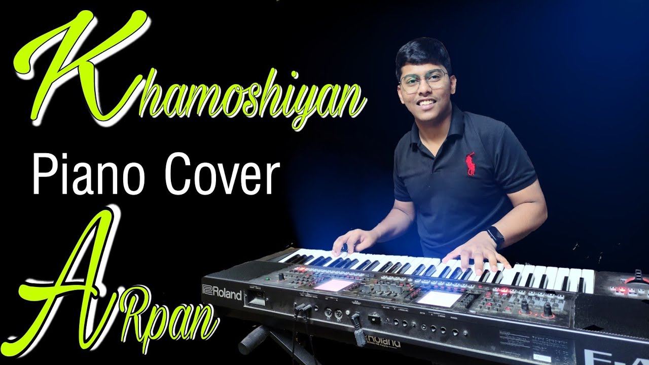 Khamoshiyan | खामोशियाँ | Piano Cover | Arpan Chandra | Arijit Singh # ...